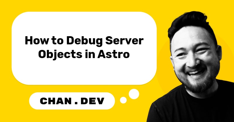 How to Debug Server Objects in Astro | chan.dev